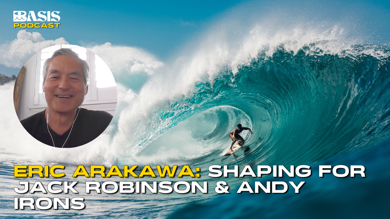 Eric Arakawa: On Shaping Surfboards for Jack Robinson, Andy Irons, and – Basis Surf