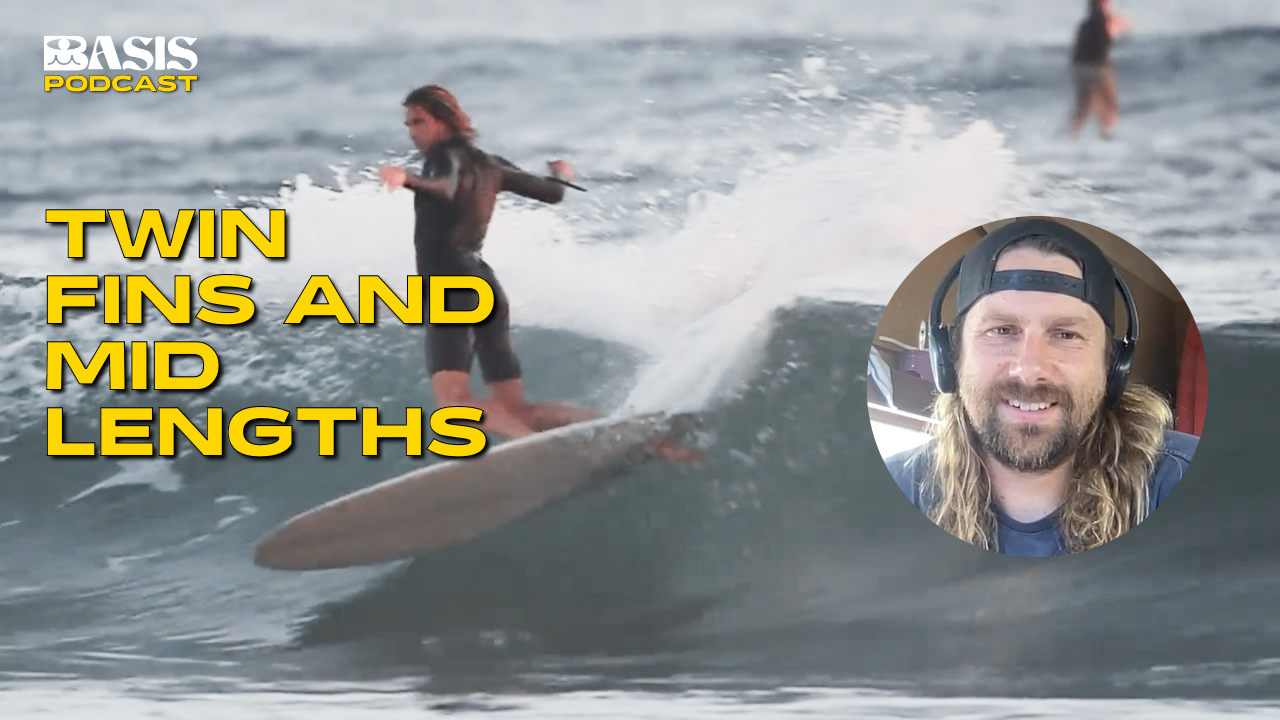 Twin fins and Midlengths with Ryan Lovelace – Basis Surf